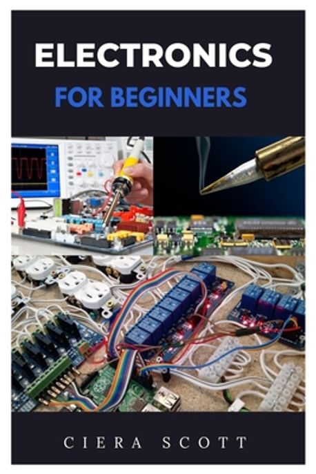 Electronics for Beginners | Scott, Ciera - 교보문고