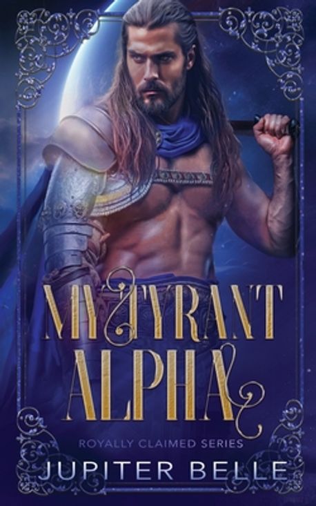 My Tyrant Alpha | Belle, Jupiter - 교보문고