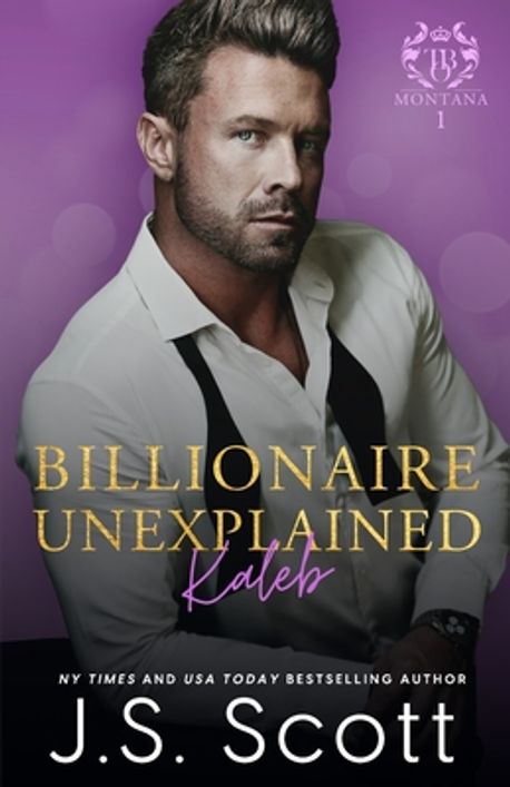 Billionaire Unexplained Kaleb | Scott, J. S. - 교보문고
