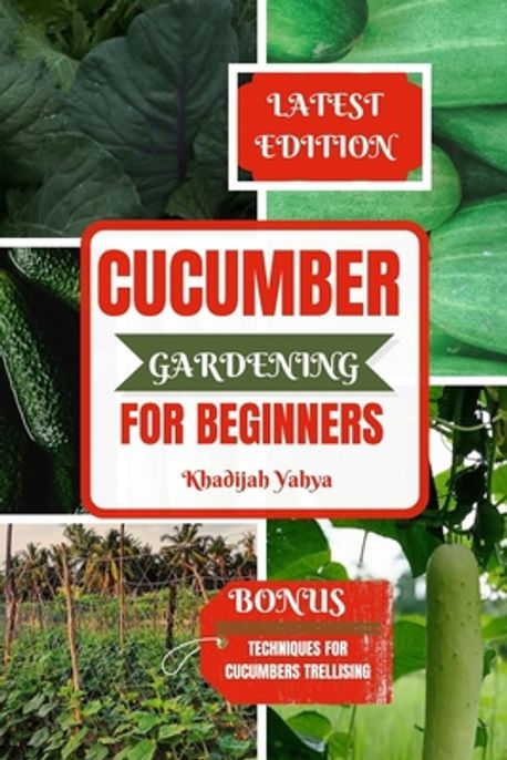 Cucumber Gardening for Beginners | Yahya, Khadijah - 교보문고