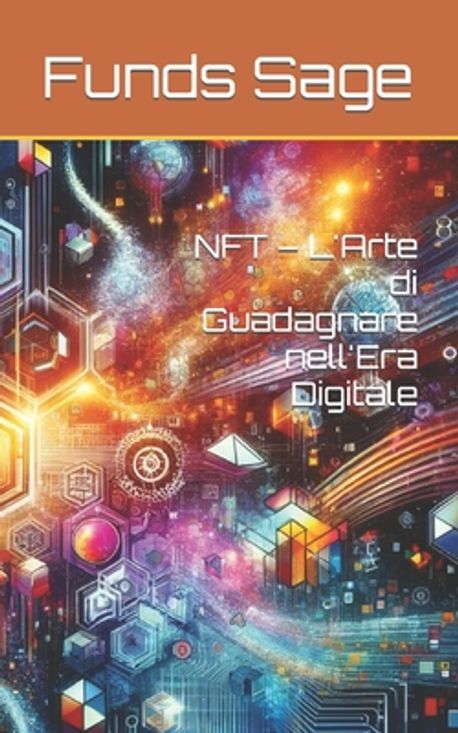 NFT - L'Arte di Guadagnare nell'Era Digitale | Sage, Funds - 교보문고