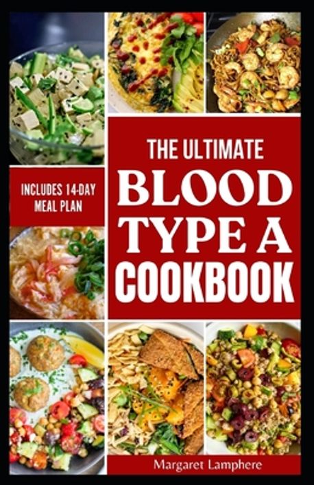 The Ultimate Blood Type A Cookbook | Lamphere, Margaret - 교보문고