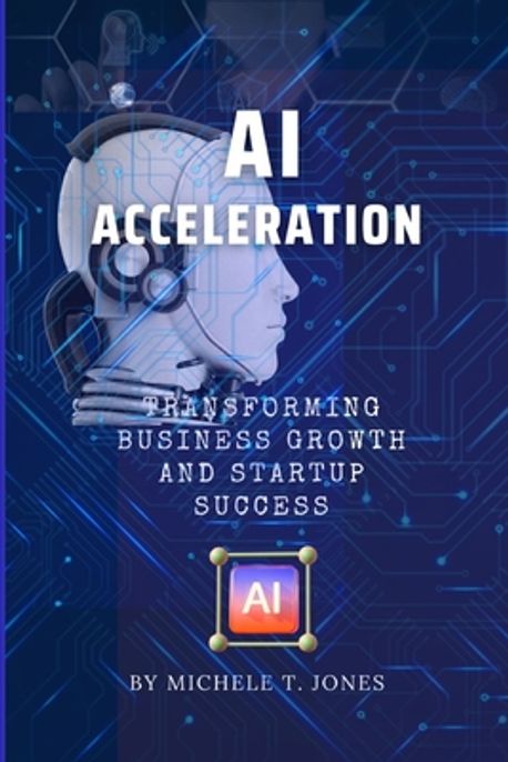 AI Acceleration | T. Jones, Michele - 교보문고