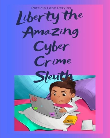 Liberty The Young Cyber Sleuth | Lane-Perkins, Patricia A. - 교보문고