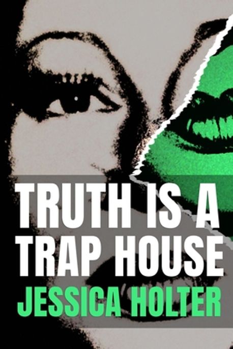 Truth is a Trap House | Holter, Jessica - 교보문고