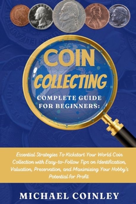 Coin Collecting Complete Guide For Beginners | Coinley, Michael - 교보문고