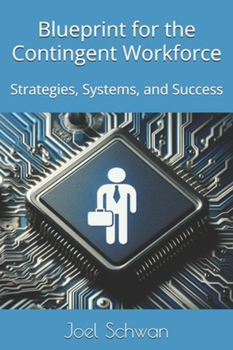 Blueprints for the Contingent Workforce | Schwan, Joel - 교보문고