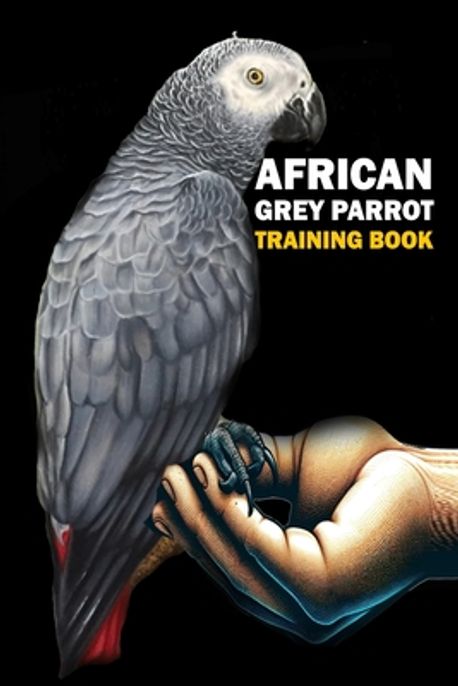 African Grey Parrot training Book | Abakar, Azize - 교보문고