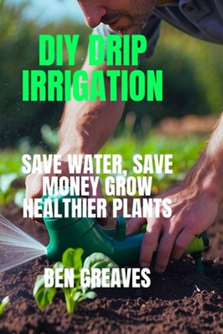 DIY Drip Irrigation | Greaves, Ben - 교보문고