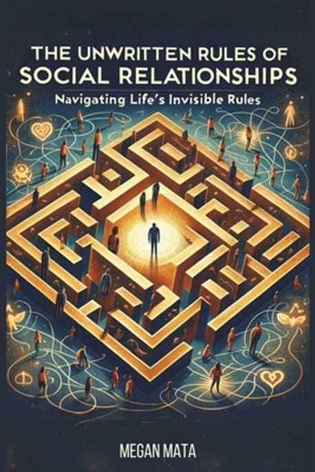 The Unwritten Rules Of Social Relationships | Mata, Megan - 교보문고