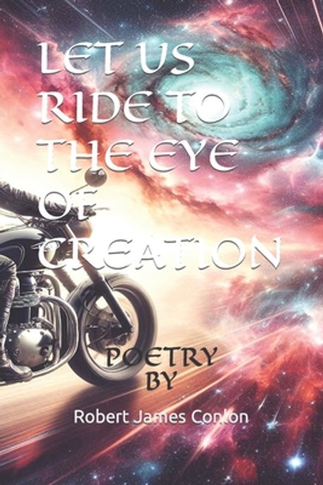 Let Us Ride to the Eye of Creation | Conlon, Robert James - 교보문고
