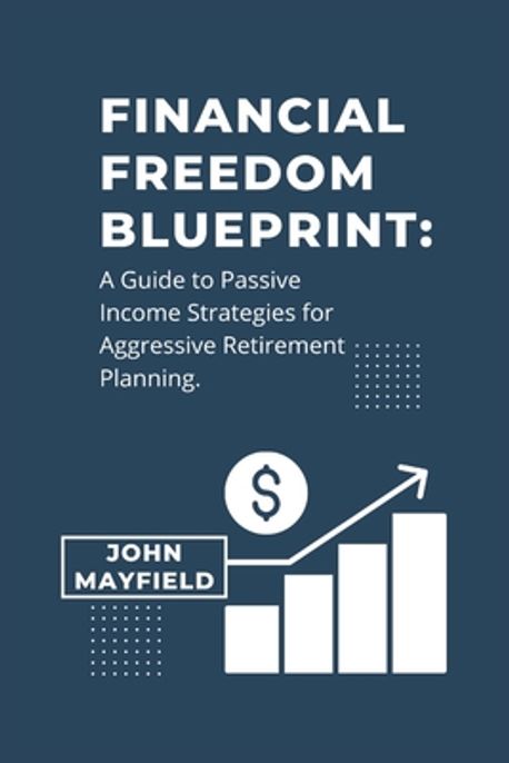Financial Freedom Blueprint | Mayfield, John - 교보문고