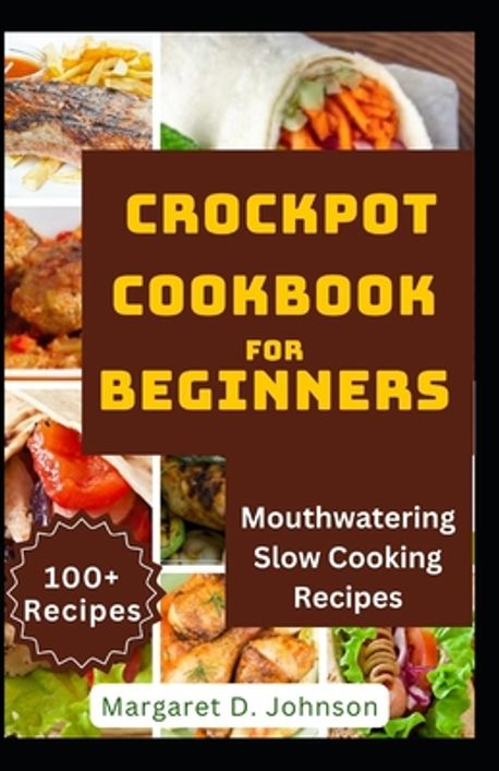 Crockpot Cookbook for Beginners | D. Johnson, Margaret - 교보문고