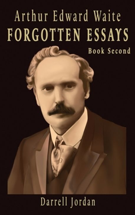 Arthur Edward Waite Forgotten Essays - Book Second | Waite, Arthur ...