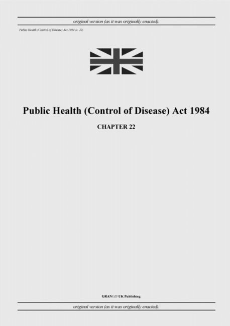 Public Health (Control of Disease) Act 1984 (c. 22) | United Kingdom ...