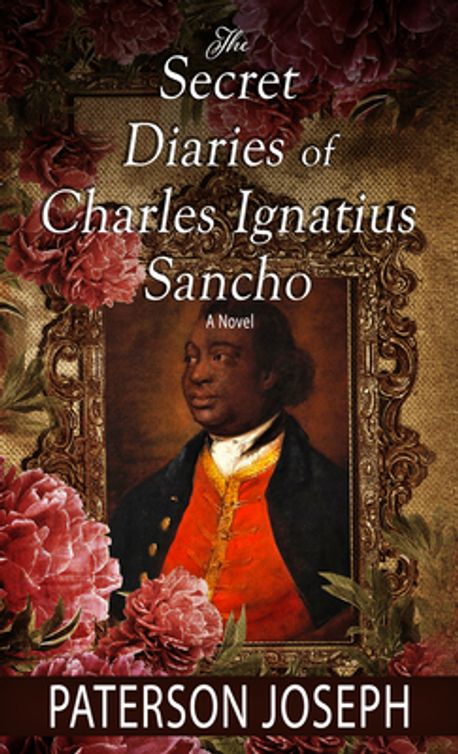 The Secret Diaries of Charles Ignatius Sancho | Joseph, Paterson - 교보문고