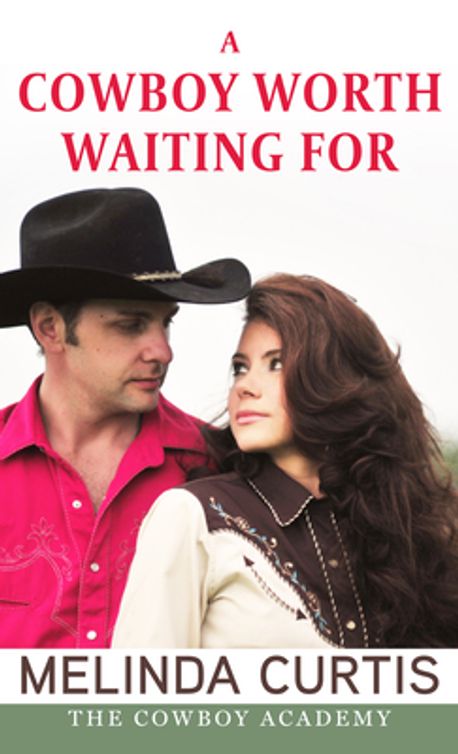 A Cowboy Worth Waiting for | Curtis, Melinda - 교보문고