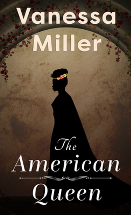 The American Queen | Miller, Vanessa - 교보문고