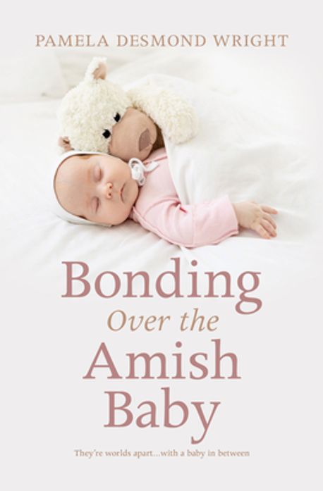 Bonding Over the Amish Baby | Wright, Pamela Desmond - 교보문고