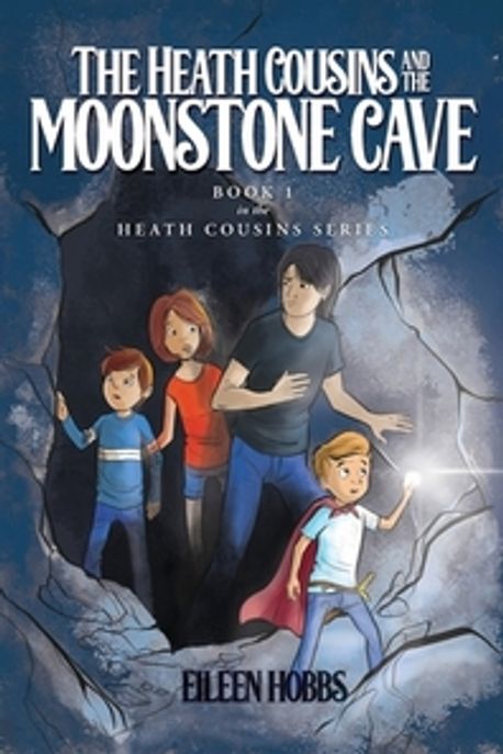 The Heath Cousins and the Moonstone Cave | Hobbs, Eileen - 교보문고