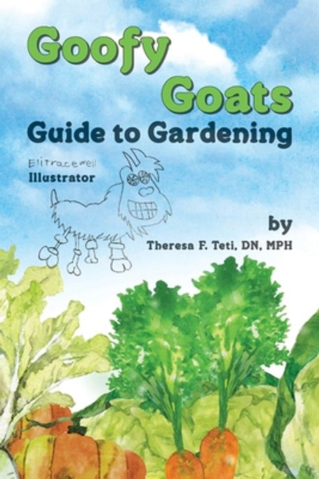 Goofy Goats Guide to Gardening | Tracewell, Eli - 교보문고