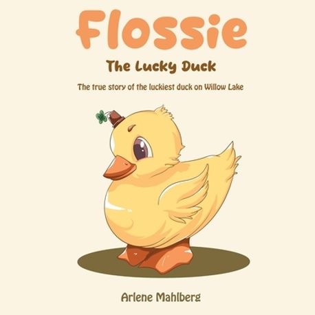 Flossie The Lucky Duck | Mahlberg, Arlene - 교보문고