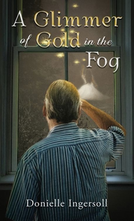 A Glimmer of Gold in the Fog | Ingersoll, Donielle - 교보문고
