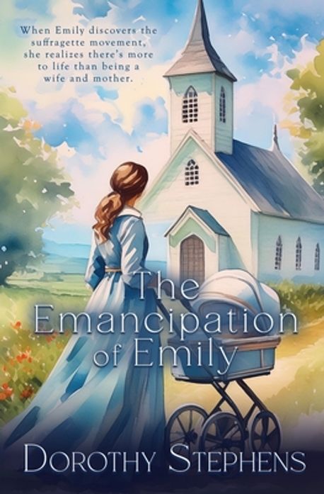 The Emancipation of Emily | Stephens, Dorothy - 교보문고