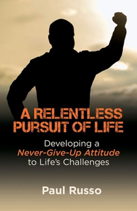 A Relentless Pursuit of Life | Russo, Paul - 교보문고