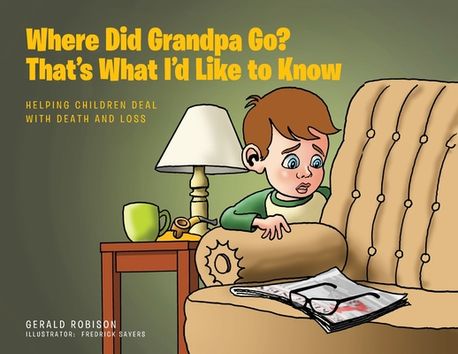 Where Did Grandpa Go? That's What I'd Like to Know | Robison, Gerald - 교보문고