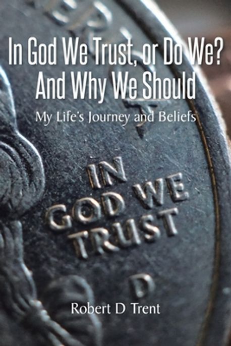 In God We Trust, Or Do We? And Why We Should | Trent, Robert D. - 교보문고