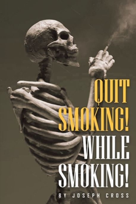 Quit Smoking While Smoking | Cross, Joseph - 교보문고