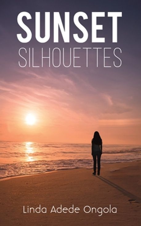 Sunset Silhouettes | Ongola, Linda Adede - 교보문고
