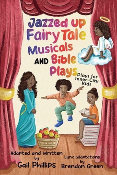 Jazzed Up Fairy Tale Musicals and Bible Plays | Phillips, Gail - 교보문고