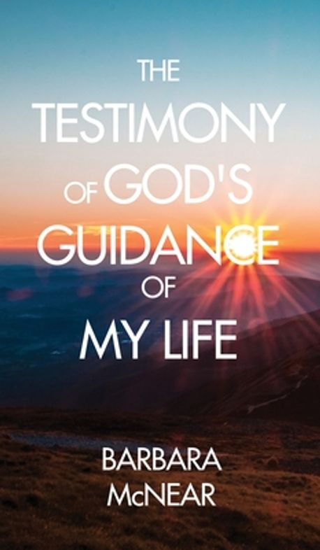 The Testimony of God's Guidance of My Life | McNear, Barbara - 교보문고