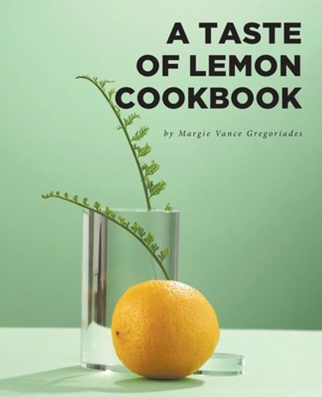 A Taste of Lemon Cookbook | Gregoriades, Margie Vance - 교보문고