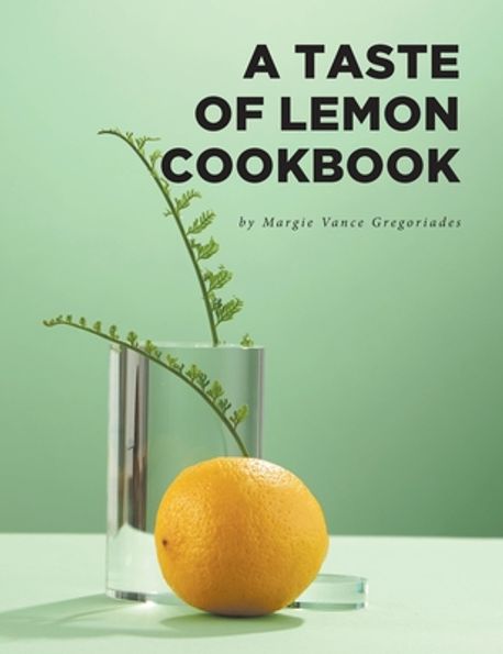A Taste of Lemon Cookbook | Gregoriades, Margie Vance - 교보문고