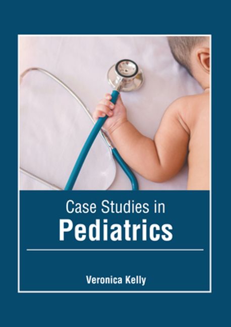 Case Studies in Pediatrics | Kelly, Veronica - 교보문고