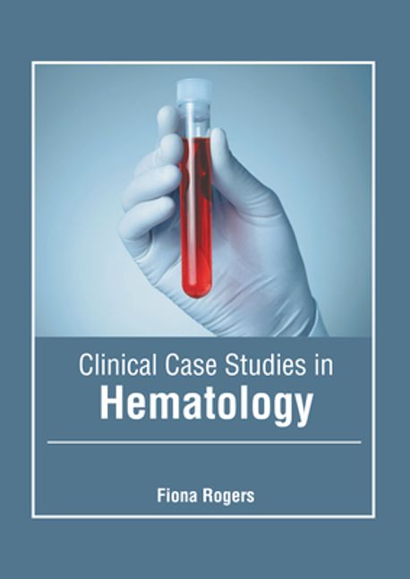 Clinical Case Studies in Hematology | Rogers, Fiona - 교보문고