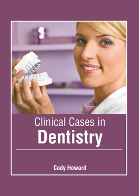 Clinical Cases in Dentistry | Howard, Cody - 교보문고