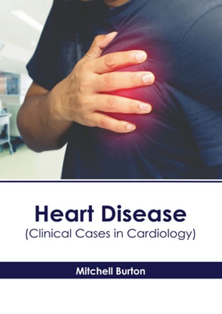 Heart Disease (Clinical Cases in Cardiology) | Burton, Mitchell - 교보문고