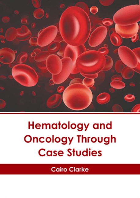 Hematology and Oncology Through Case Studies | Clarke, Cairo - 교보문고