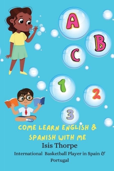 ABC 123 Come Learn English & Spanish With Me | Thorpe, Isis - 교보문고