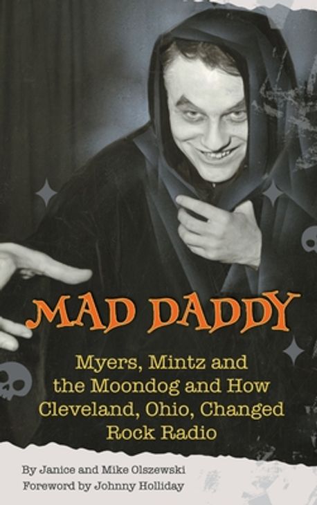 Mad Daddy - Myers, Mintz and the Moondog and How Cleveland, Ohio ...