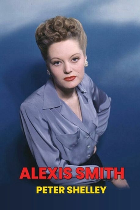 Alexis Smith | Shelley, Peter - 교보문고