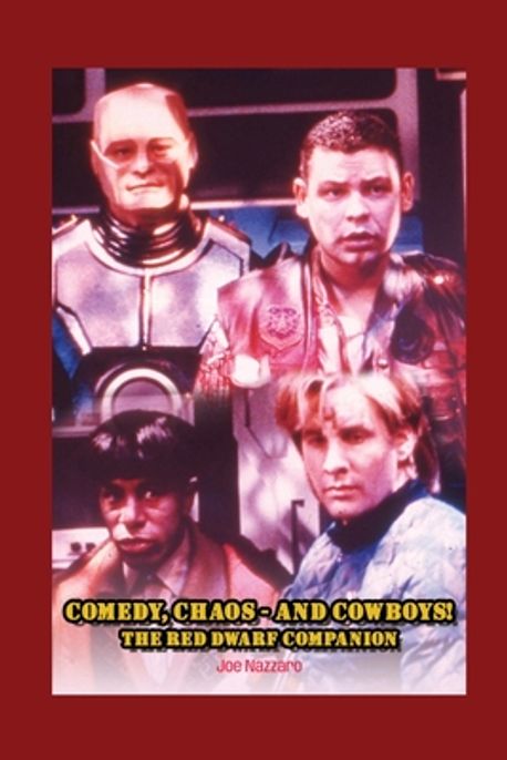 Comedy, Chaos - and Cowboys! The Red Dwarf Companion | Nazzaro, Joe - 교보문고