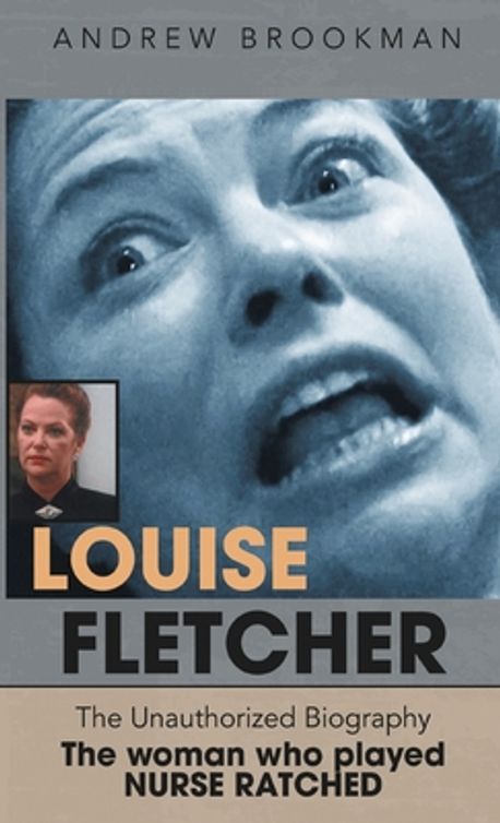 Louise Fletcher - The Unauthorized Biography | Brookman, Andrew - 교보문고