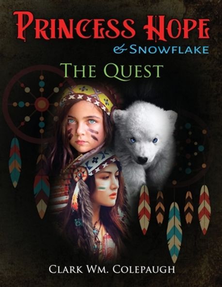 Princess Hope & Snowflake The Quest | Colepaugh, Clark Wm - 교보문고