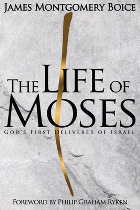 The Life of Moses | Boice, James Montgomery - 교보문고
