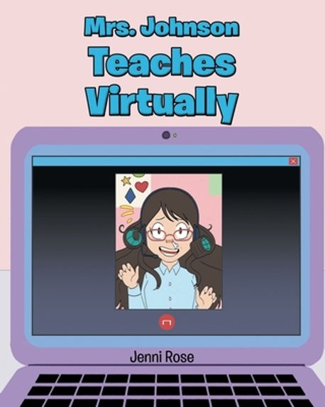 Mrs. Johnson Teaches Virtually | Rose, Jenni - 교보문고